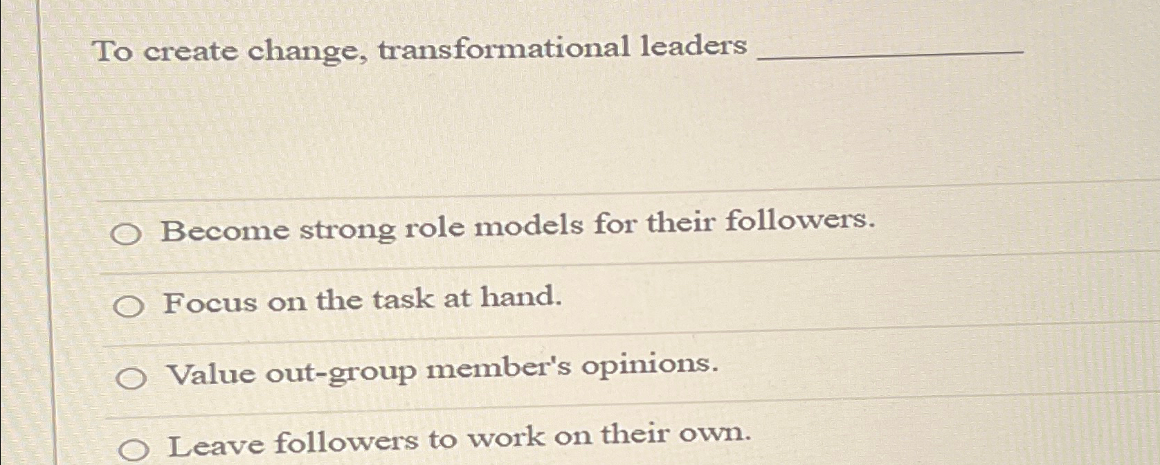 Solved To create change, transformational leadersBecome | Chegg.com