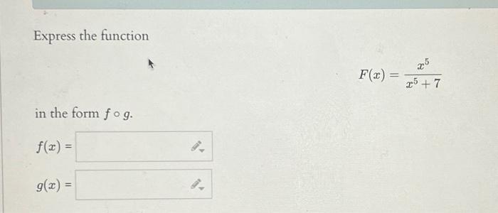 Solved Express the function F(x)=x5+7x5 in the form f∘g. | Chegg.com