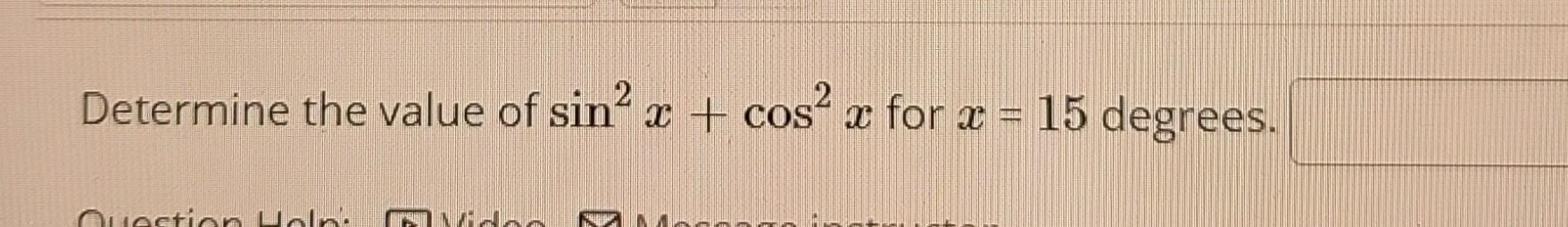 Solved Determine the value of sin2x+cos2x for x=15 degrees. | Chegg.com