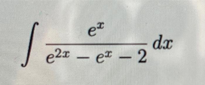 Solved ∫e2x−ex−2exdx | Chegg.com