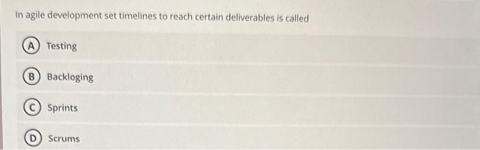 Solved In agile development set timelines to reach certain | Chegg.com