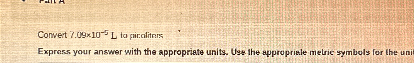 Solved Convert 7.09×10-5L ﻿to picoliters.Express your answer | Chegg.com