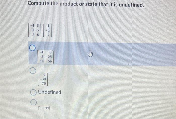 Solved Compute the product or state that it is undefined. | Chegg.com