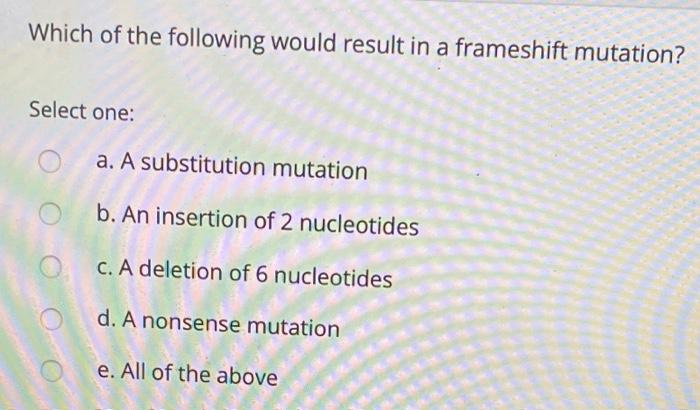 Solved Which of the following would result in a frameshift | Chegg.com