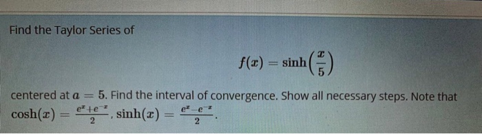 Solved Find the Taylor Series of f(x) = sinh (6) centered at | Chegg.com