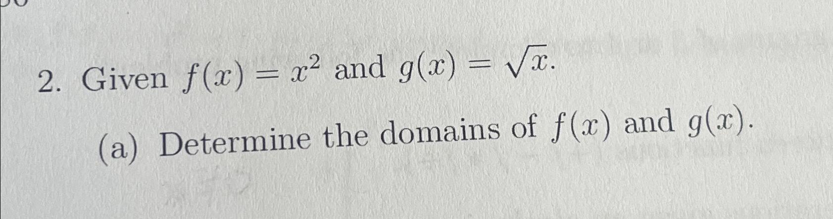 Solved Given f(x)=x2 ﻿and g(x)=x2.(a) ﻿Determine the domains | Chegg.com