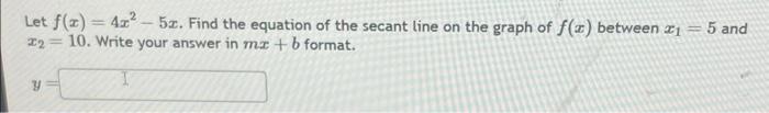Solved Let f(x)=4x2−5x. Find the equation of the secant line | Chegg.com