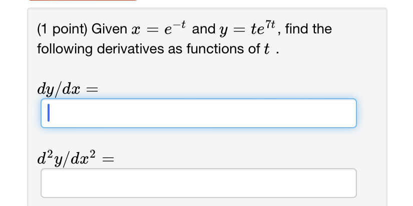 Solved (1 ﻿point) ﻿Given x=e-t ﻿and y=te7t, ﻿find the | Chegg.com