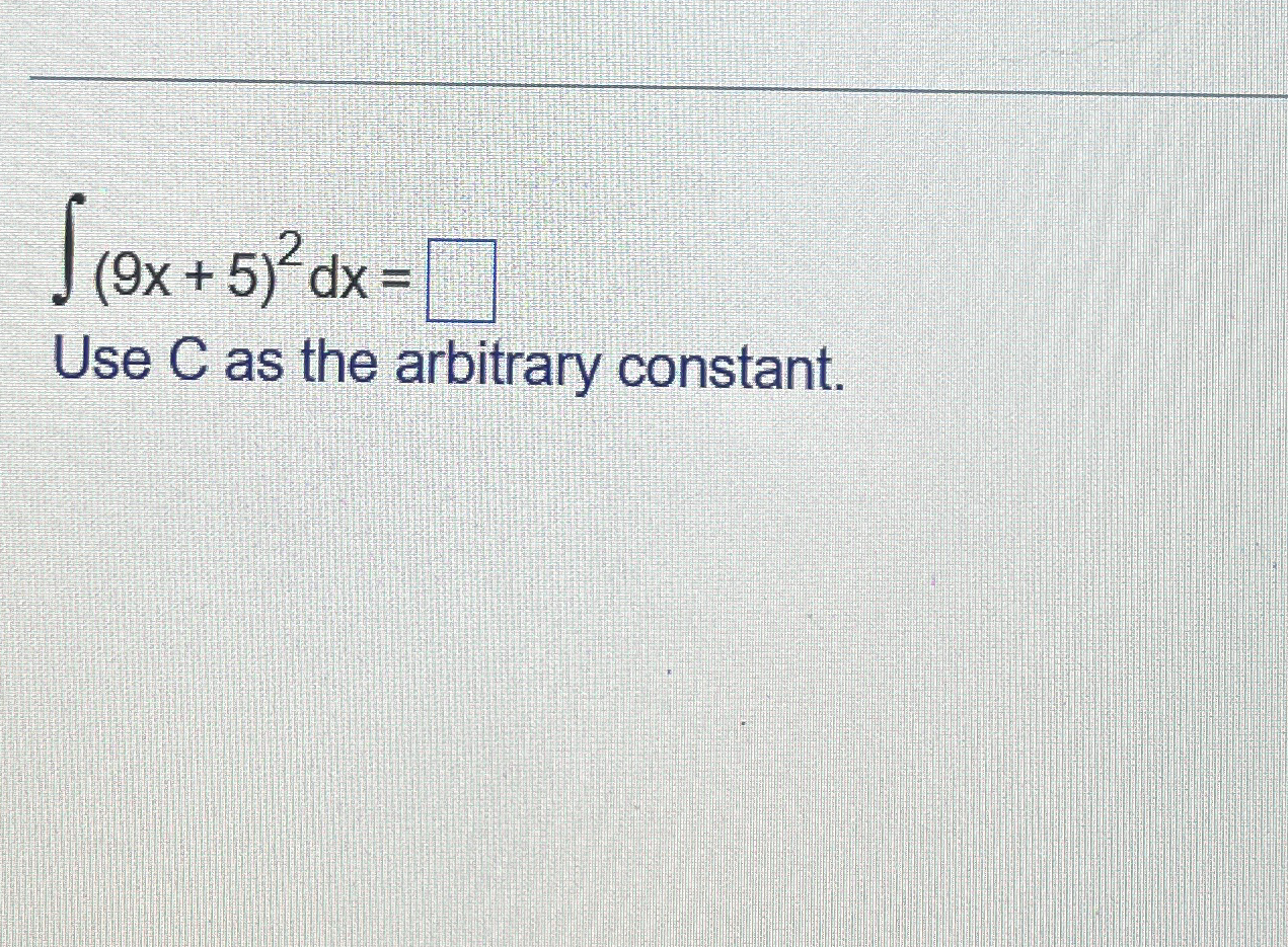 Solved ∫﻿﻿(9x+5)2dx=Use C ﻿as the arbitrary constant. | Chegg.com