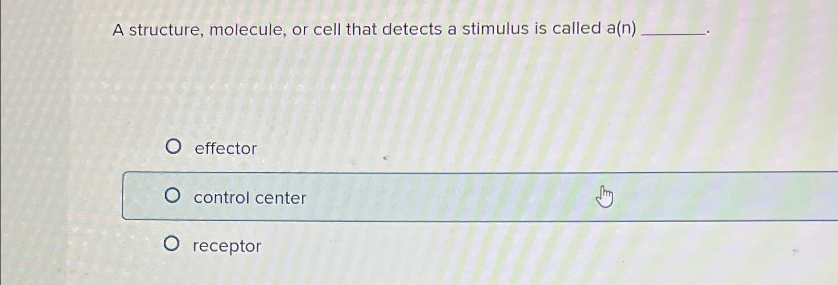 Solved A structure, molecule, or cell that detects a | Chegg.com
