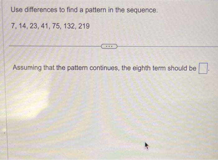 Solved Use differences to find a pattern in the sequence. | Chegg.com