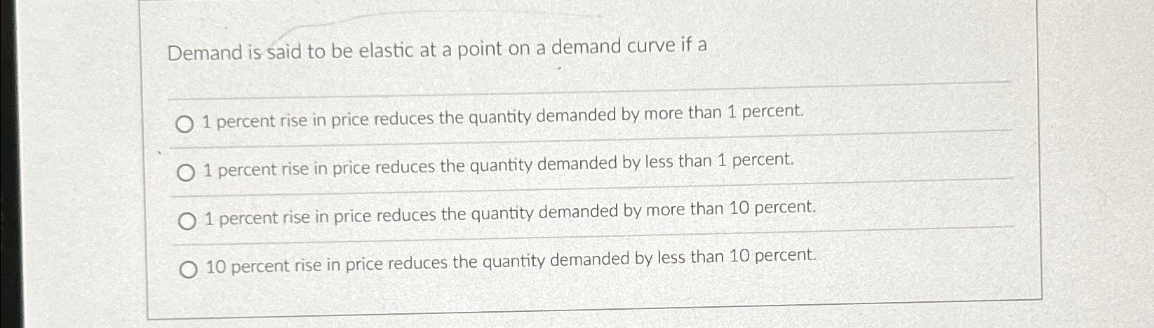 Solved Demand is said to be elastic at a point on a demand | Chegg.com