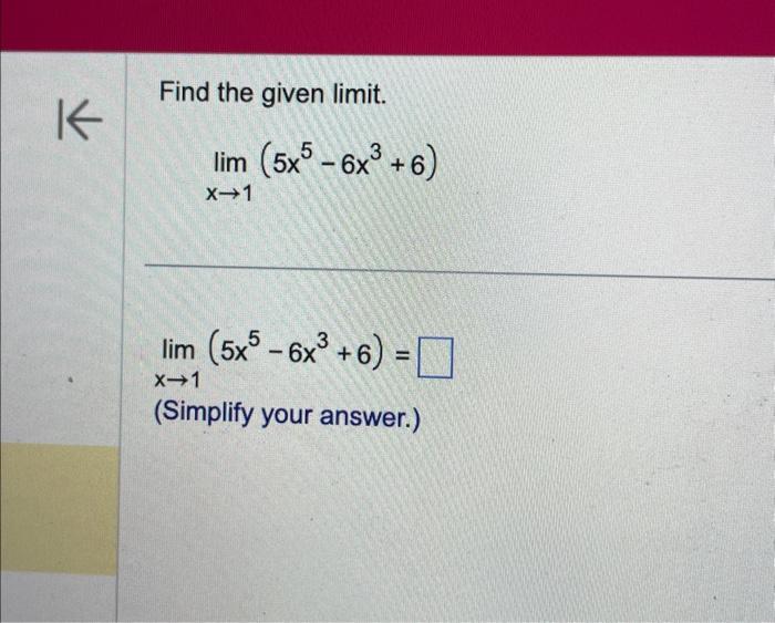 Solved Find the given limit. limx→1(5x5−6x3+6) | Chegg.com