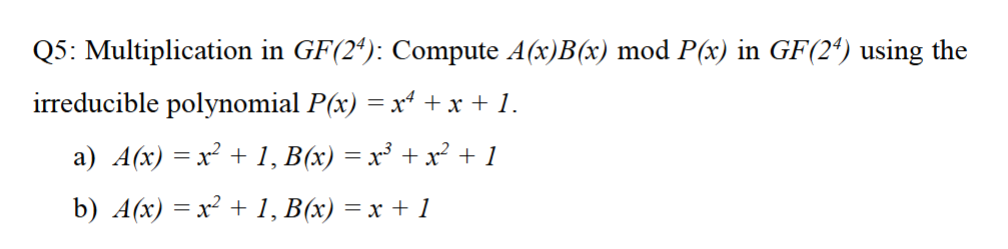 Solved Q5: Multiplication in GF(24) ﻿: Compute | Chegg.com