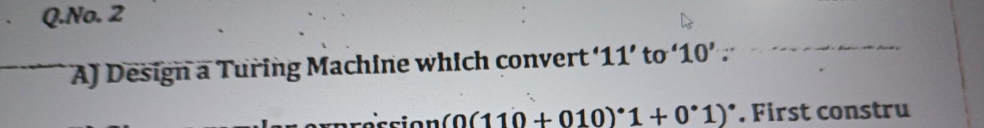 Solved A) Design a Turing Machine which convert ' 11 ' to ' | Chegg.com
