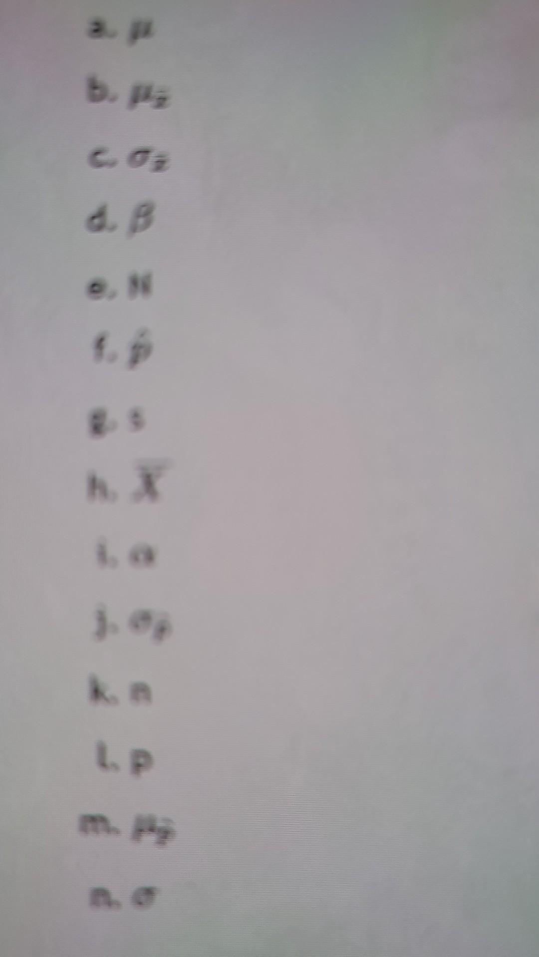 Solved a. μ b. μxˉ C. σxˉ d. β e. N f. p^ g. 5 h. Xˉ i. α j. | Chegg.com