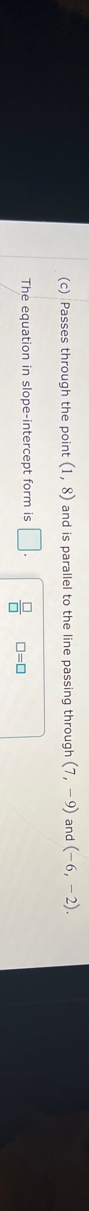 Solved (c) ﻿Passes through the point (1,8) ﻿and is parallel | Chegg.com