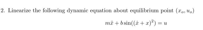 Solved 2. Linearize the following dynamic equation about | Chegg.com