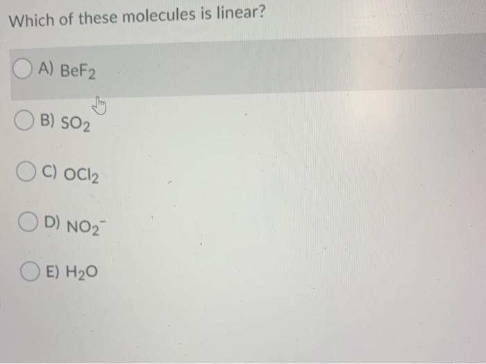 Solved Which of these molecules is linear? A) BeF2 B) SO2 | Chegg.com