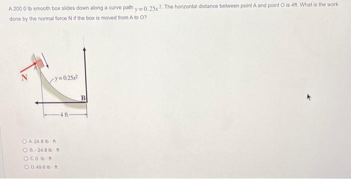Solved A 200.0 b smooth box slides down along a curve path | Chegg.com