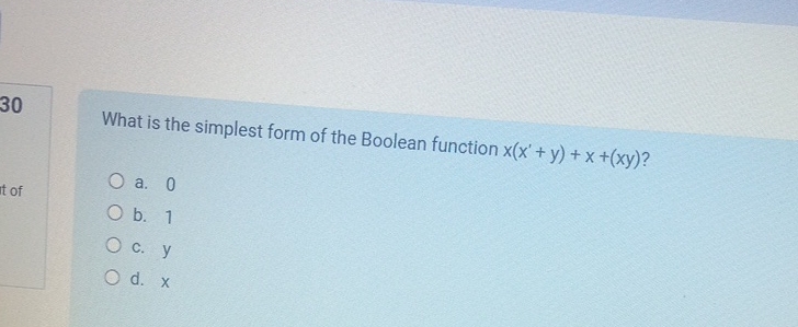 Solved 30What is the simplest form of the Boolean function | Chegg.com
