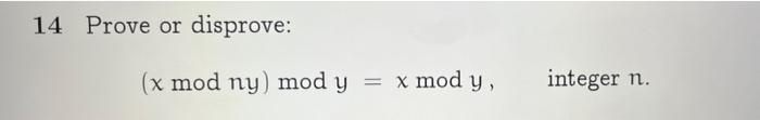 Solved 14 Prove or disprove: (x mod ny) mod y x mod y | Chegg.com