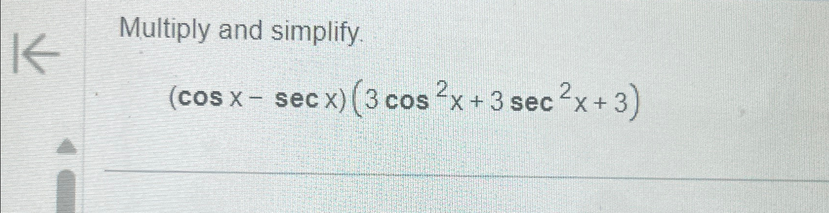 Solved Multiply and simplify.(cosx-secx)(3cos2x+3sec2x+3) | Chegg.com