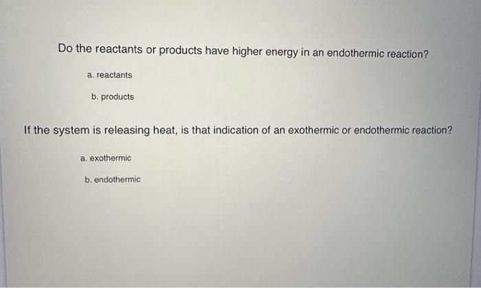 Solved Do the reactants or products have higher energy in an | Chegg.com