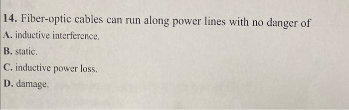 Solved 14. Fiber-optic cables can run along power lines with | Chegg.com