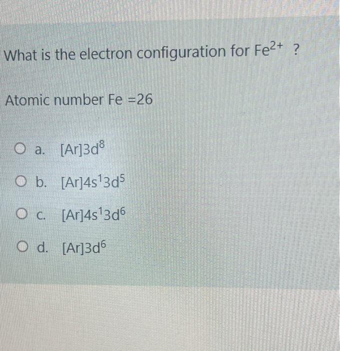 Solved What is the electron configuration for Fe2+ ? Atomic | Chegg.com