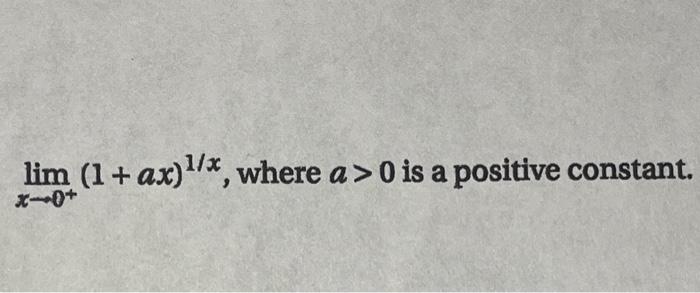 Solved limx→0+(1+ax)1/x, where a>0 is a positive constant. | Chegg.com