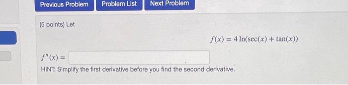 Solved ( 5 points) Let f(x)=4ln(sec(x)+tan(x)) f′′(x)= HINT: | Chegg.com