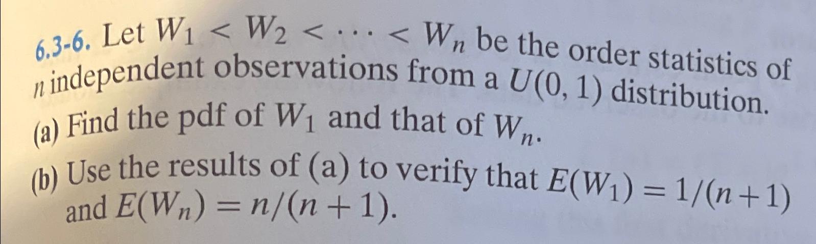 Solved 6.3-6. ﻿Let nU(0,1)W1WnE(W1)=1n+1E(Wn)=nn+1W1 be ﻿the | Chegg.com