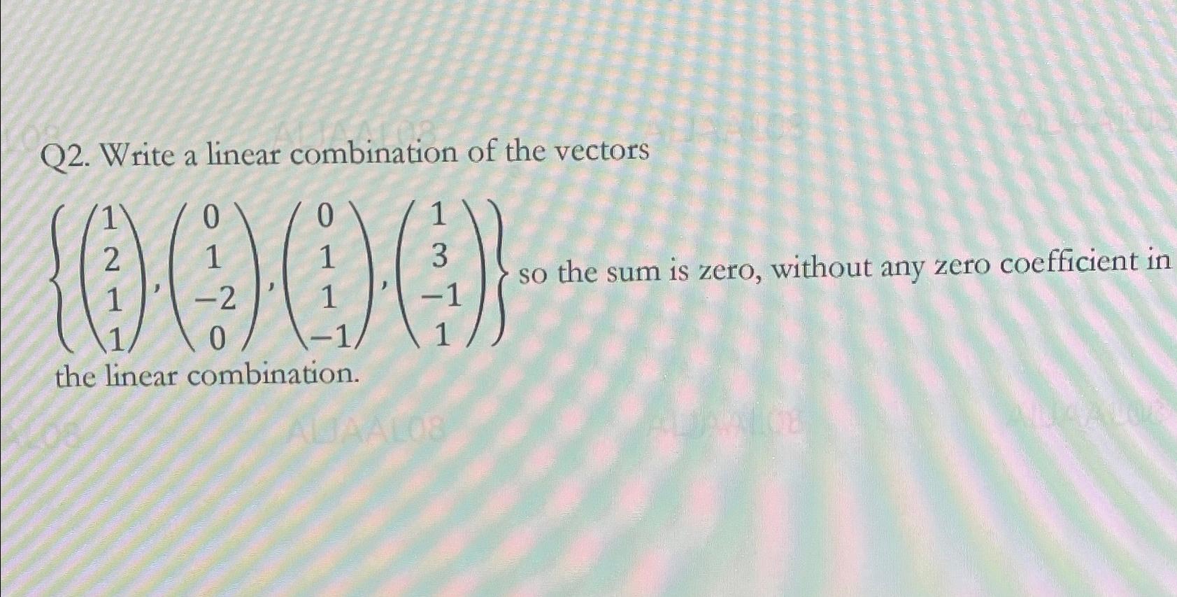 Solved Q2. ﻿Write a linear combination of the | Chegg.com