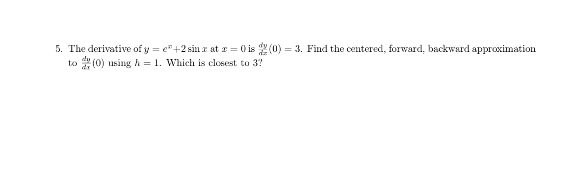 Solved The derivative of y=ex+2sinx at x=0 is dydx(0)=3. | Chegg.com Solved The derivative of y=ex+2sinx at x=0 is dydx(0)=3. | Chegg.com