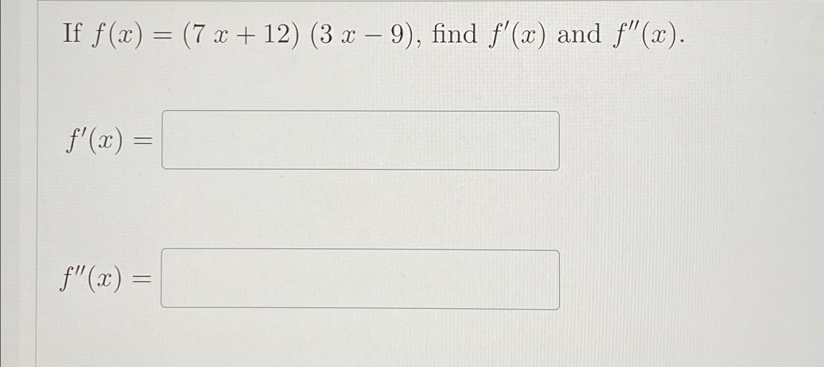 Solved If f(x)=(7x+12)(3x-9), ﻿find f'(x) ﻿and | Chegg.com