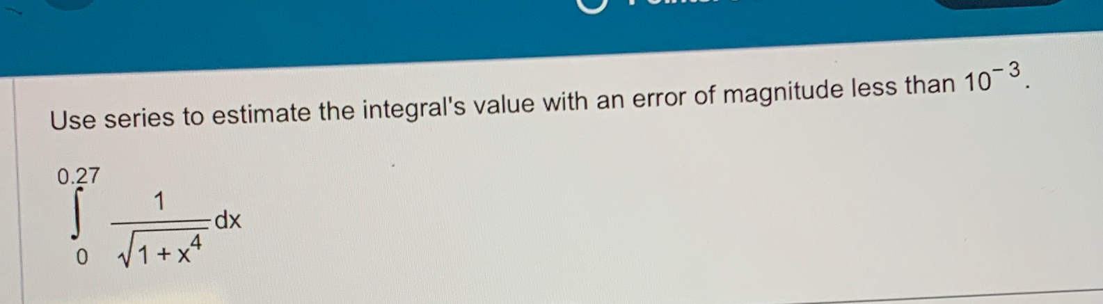Solved Use series to estimate the integral's value with an | Chegg.com