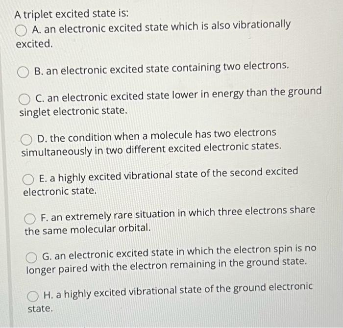 Solved A triplet excited state is: A. an electronic excited | Chegg.com