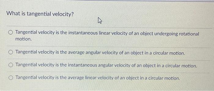 Solved What is tangential velocity? Tangential velocity is | Chegg.com