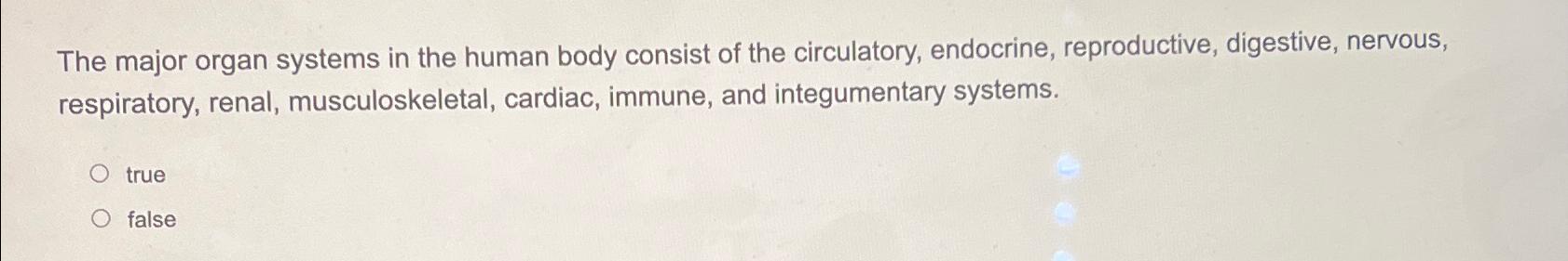 Solved The major organ systems in the human body consist of | Chegg.com