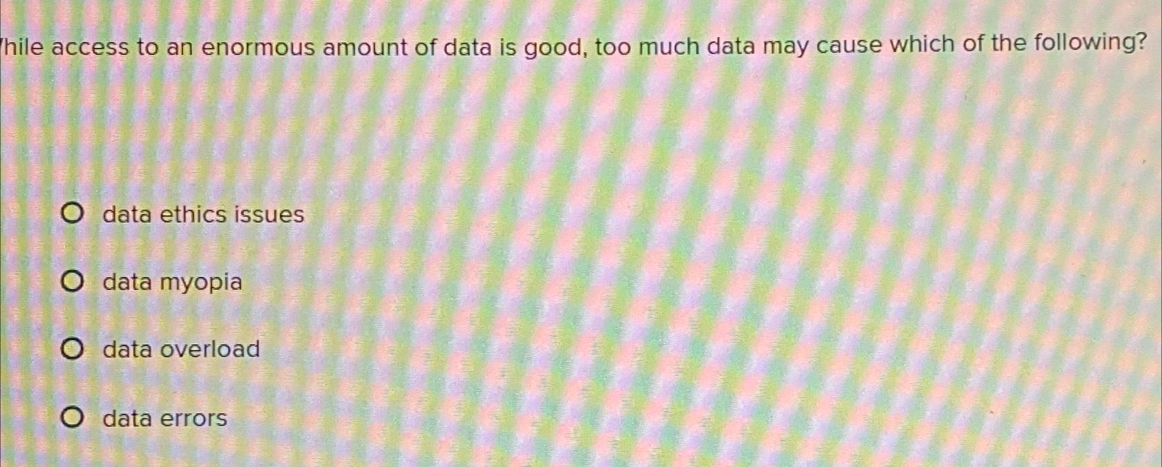Solved hile access to an enormous amount of data is good, | Chegg.com