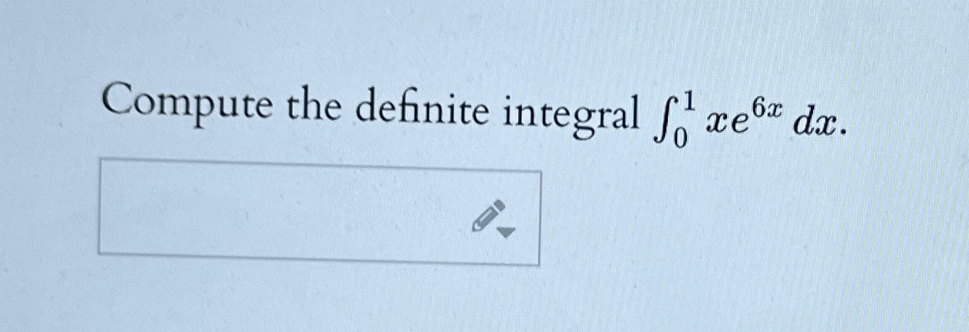 Solved Compute the definite integral ∫01xe6xdx. | Chegg.com