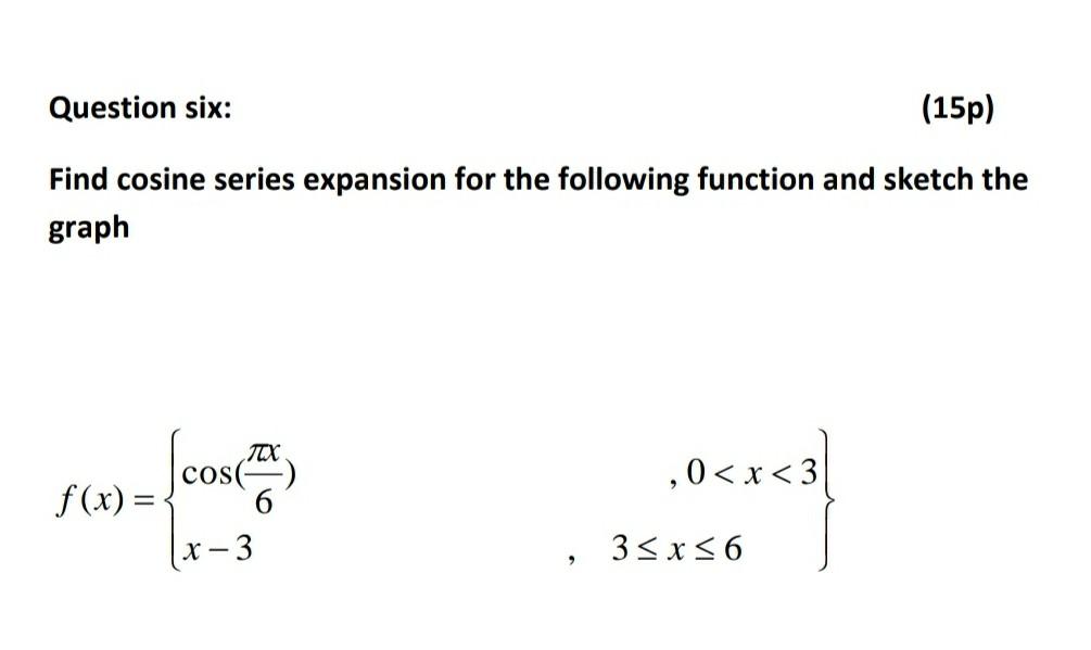 Solved Question six: (15p) Find cosine series expansion for | Chegg.com
