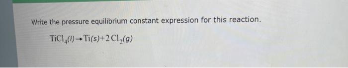 Solved Write the pressure equilibrium constant expression | Chegg.com