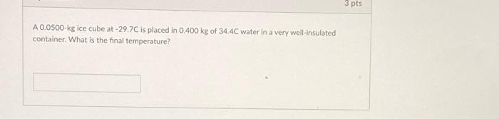 Solved A 0.0500−kg ice cube at −29.7C is placed in 0.400 kg | Chegg.com