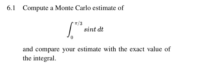 Solved 6.1 Compute a Monte Carlo estimate of sint dt JO and | Chegg.com