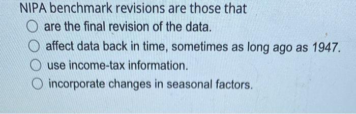 Solved NIPA benchmark revisions are those that O are the | Chegg.com