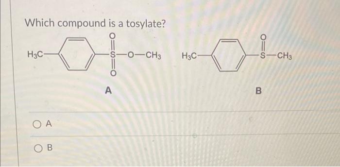 Solved Which compound is a tosylate? H3C -S-O-CH3 H3C Oio ། | Chegg.com