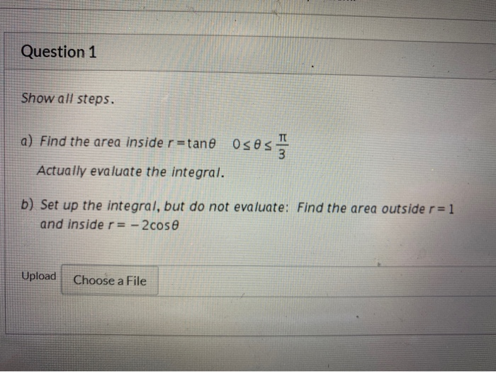 Solved Question 1 Show all steps. a) Find the area inside | Chegg.com
