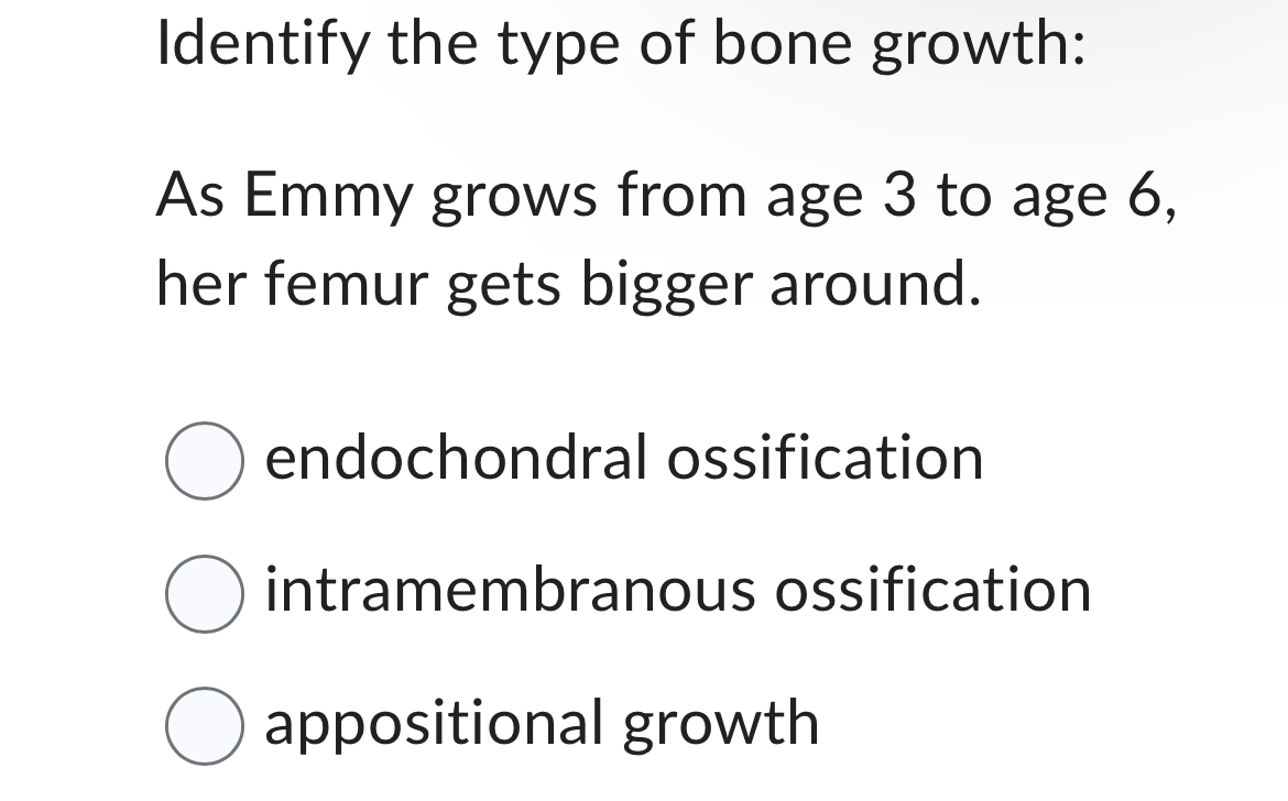 Solved Identify the type of bone growth:As Emmy grows from | Chegg.com